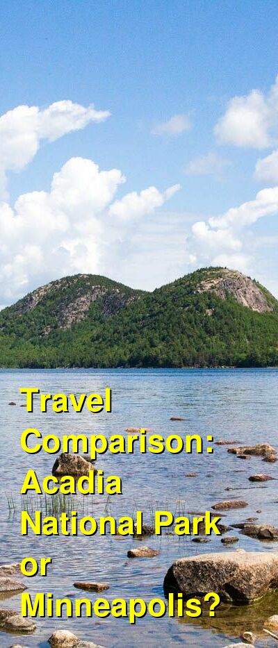 Should I Visit Acadia National Park or Minneapolis? Which is Better for ...
