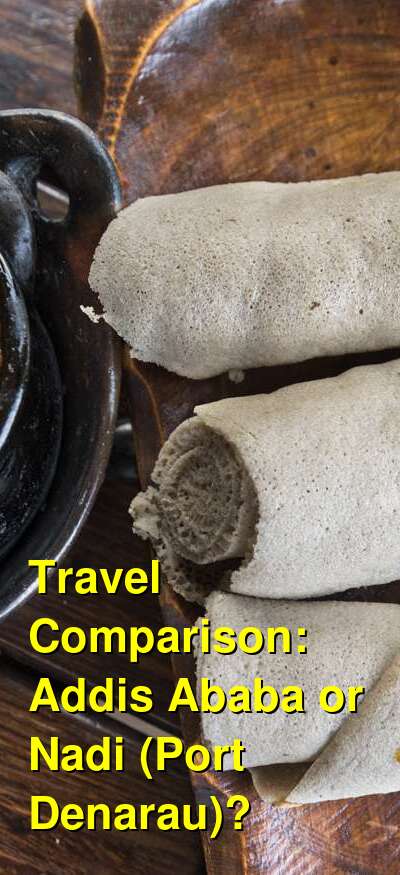 Should I Visit Addis Ababa or Nadi (Port Denarau) for Vacation? Which ...