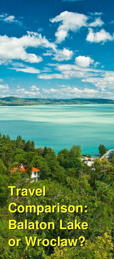 Should I Visit Balaton Lake or Wroclaw for Vacation? Which is Better ...