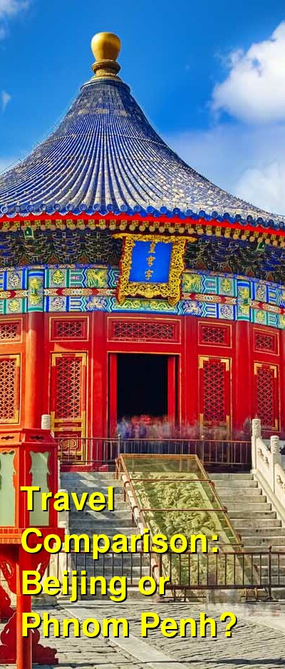 Should I Visit Beijing or Phnom Penh for Vacation? Which is Better ...