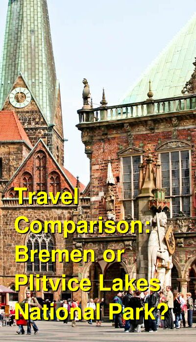 Should I Visit Bremen or Plitvice Lakes National Park? Which is Better ...