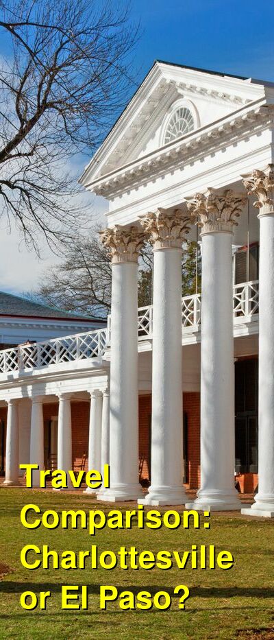 Should I Visit Charlottesville or El Paso? Which is Better for ...