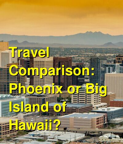 Should I Visit Phoenix or Big Island of Hawaii? Which is Better for ...