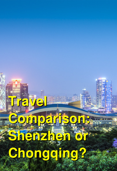 Should I Visit Shenzhen or Chongqing for Vacation? Which is Better ...