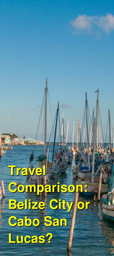 Should I Visit Belize City or Cabo San Lucas for Vacation? Which is ...