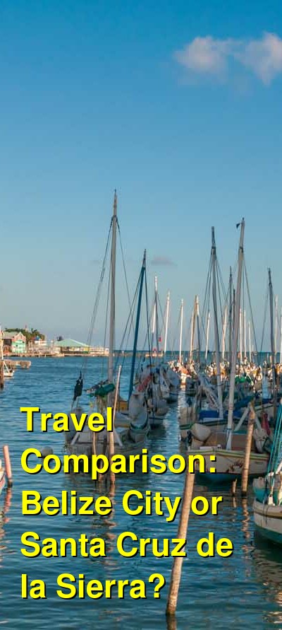 Should I Visit Belize City or Santa Cruz de la Sierra for Vacation ...