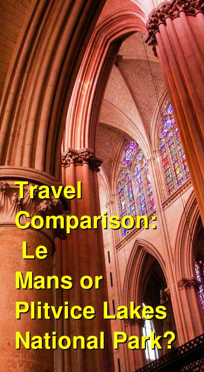 Should I Visit Le Mans or Plitvice Lakes National Park? Which is Better ...