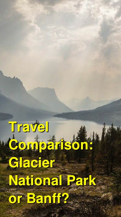 Should I Visit Glacier National Park or Banff? Which is Better for ...