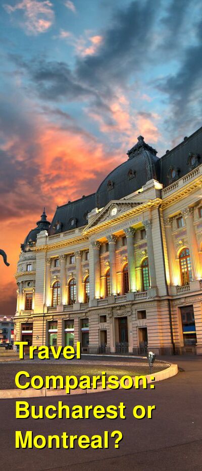 Should I Visit Bucharest or Montreal? Which is Better for Attractions ...