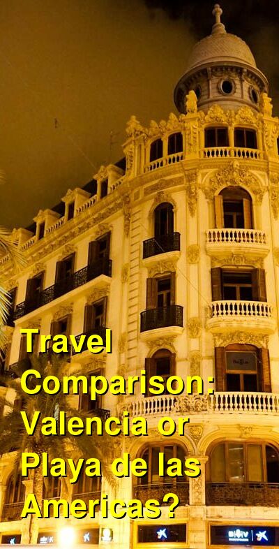 Should I Visit Valencia or Playa de las Americas for Vacation? Which is ...