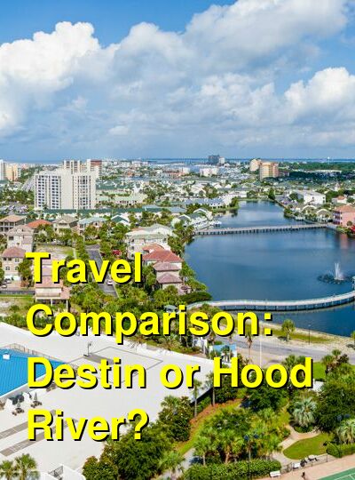 Should I Visit Destin or Hood River? Which is Better for Food, Families ...