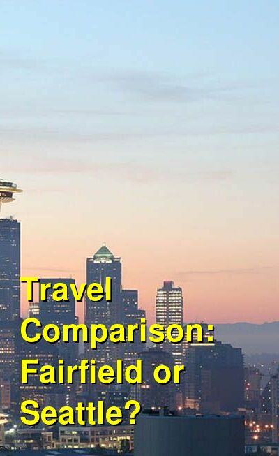 Should I Visit Fairfield or Seattle for Vacation? Which is Better ...