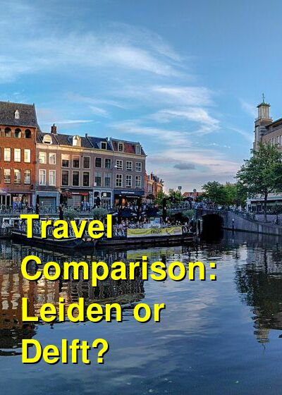 Should I Visit Leiden or Delft? Which is Better for Attractions, Food ...