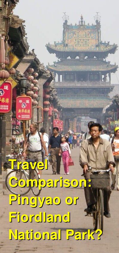 Should I Visit Pingyao or Fiordland National Park for Vacation? Which ...